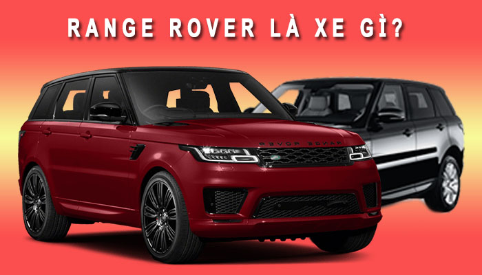 【Bảng giá Range Rover】Kinh nghiệm khi mua xe Range Rover